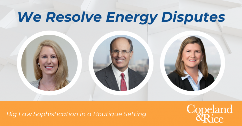 We Resolve Energy Disputes - Copeland & Rice